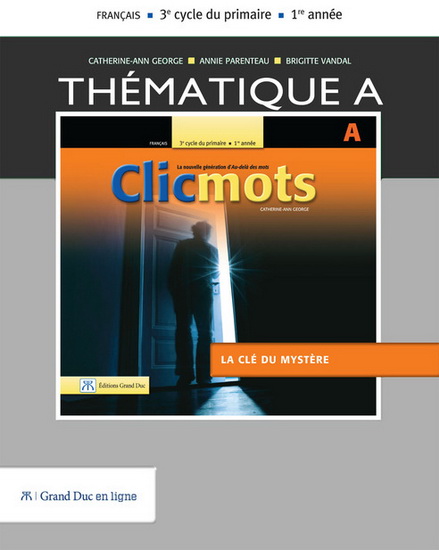 Clicmots : la clé du mystère : français : 3e cycle du primaire, 1re ...