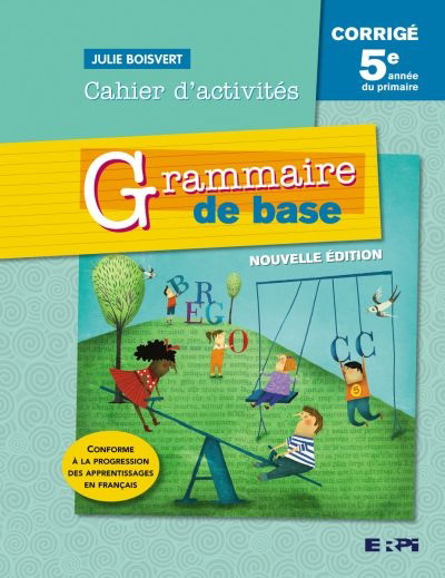 Grammaire de base : 5e année du primaire : cahier d'activités : corrigé ...