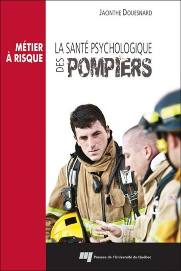 Métier à risque: santé psychologique des pompiers | Archambault