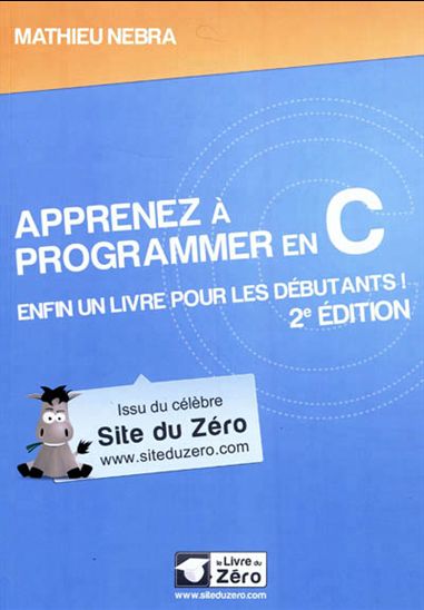Apprenez à programmer en C : enfin un livre pour les débutants ! 2e éd ...