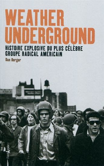 Weather underground : histoire explosive du plus célèbre groupe radical ...