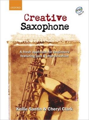 Creative Saxophone - A Fresh Approach For Beginners Featuring Jazz ...