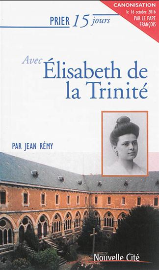 Prier 15 jours avec Elisabeth de la Trinité | Archambault