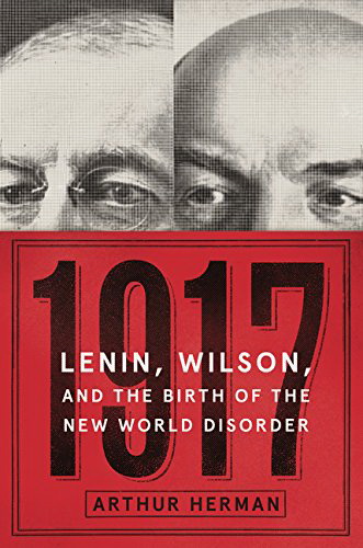 1917: Vladimir Lenin, Woodrow Wilson, and the Year That Created the ...