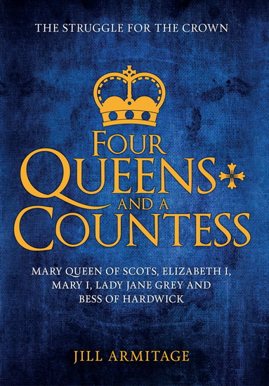Four Queens and a Countess : Mary Queen of Scots Elizabeth I Mary I ...
