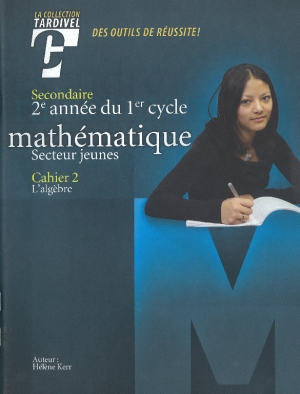 Mathématique, Secteur Jeunes : 2e Année du 1er Cycle, Secondaire, Cahier 2 : L’algèbre | Archambault