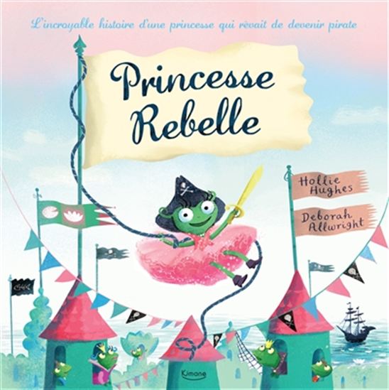 Princesse rebelle : l'incroyable histoire d'une princesse qui rêvait de ...