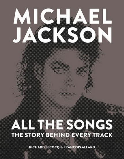 Michael Jackson : All the Songs : The Story Behind Every Song Every ...