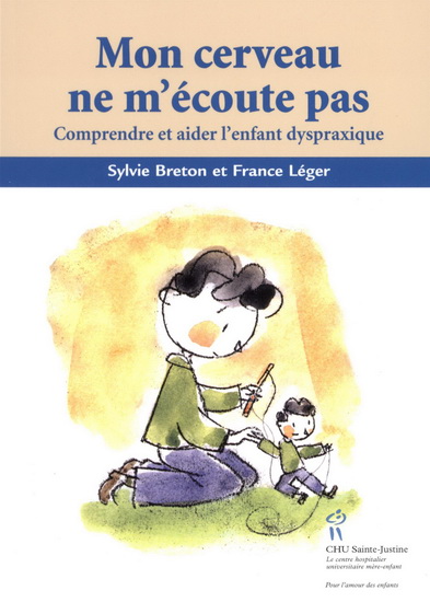 Mon cerveau ne m'écoute pas : comprendre et aider l'enfant dyspraxique ...