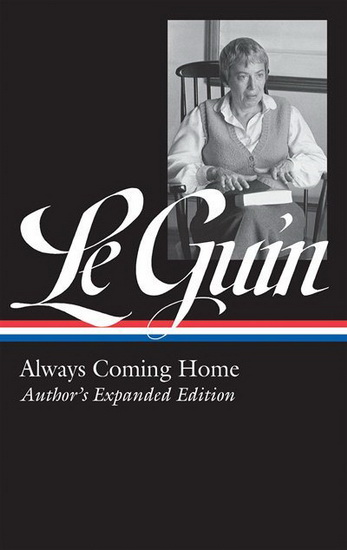 Ursula K. Le Guin: Always Coming Home (LOA #315) | Archambault