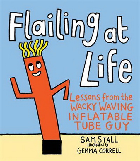 Flailing at Life : Lessons from the Wacky Waving Inflatable Tube Guy | Archambault