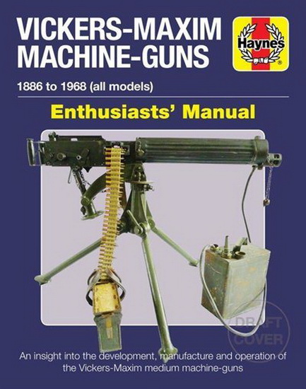 Vickers - Maxim Machine Guns Enthusiasts Manual : 1886 to 1968 ( all ...