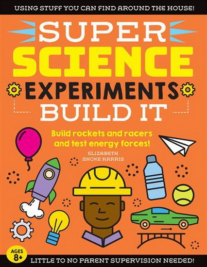 SUPER Science Experiments : Build It : Build rockets and racers and ...