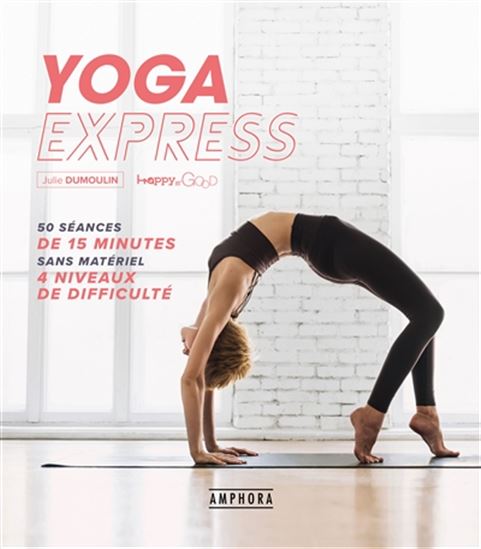 Yoga express : plus de 40 séances de 15 minutes sans matériel, 4 ...