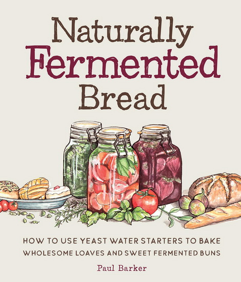 Naturally Fermented Bread : How To Use Botanical Starters Cultivated ...