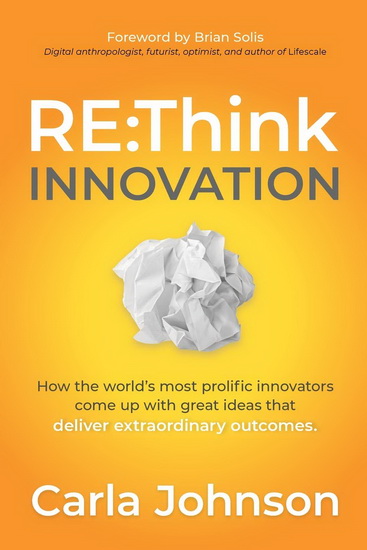 REThink Innovation : How the World’s Most Prolific Innovators Come Up ...