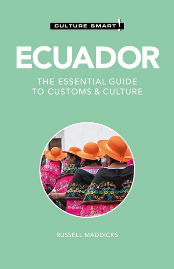 Ecuador - Culture Smart : The Essential Guide to Customs & Culture ...