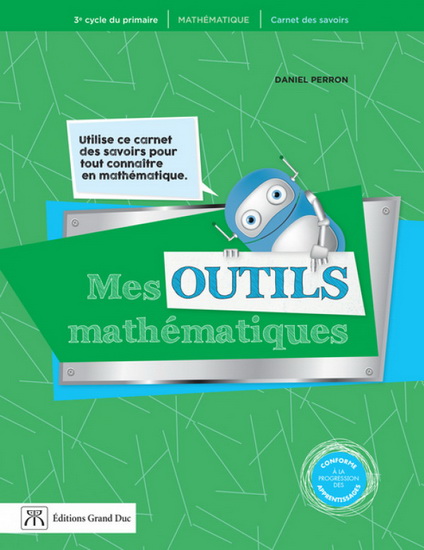 Mes outils mathématiques : 3e cycle du primaire : carnet des savoirs ...