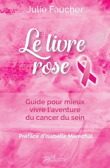 Livre rose : guide pour mieux vivre l'aventure du cancer du sein(Le ...