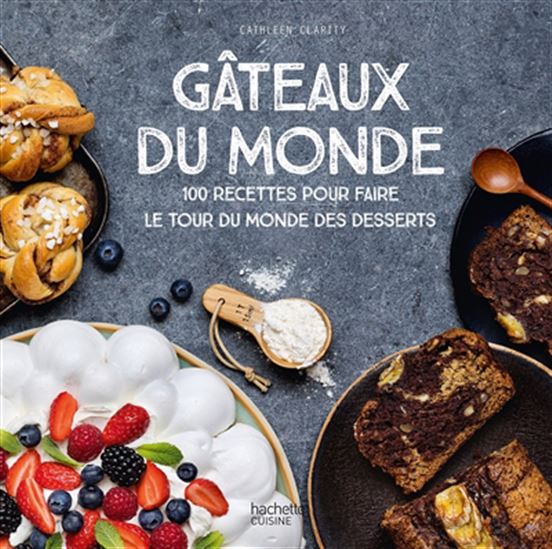 Gâteaux du monde : 100 recettes pour faire le tour du monde des ...