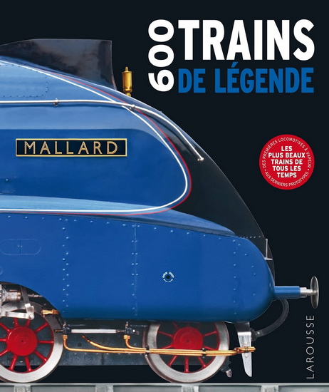 600 trains de légende : les plus beaux trains de tous les temps ...