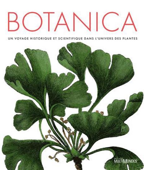 Botanica : un voyage historique et scientifique dans l'univers des ...