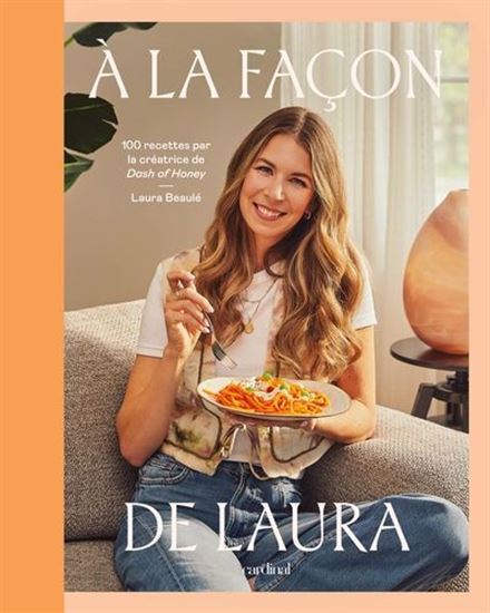 À la façon de Laura : 100 recettes par la créatrice de Dash of Honey ...