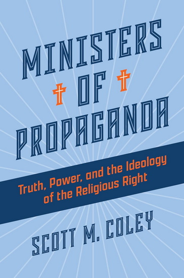 Ministers of Propaganda: Truth, Power, and the Ideology of the ...