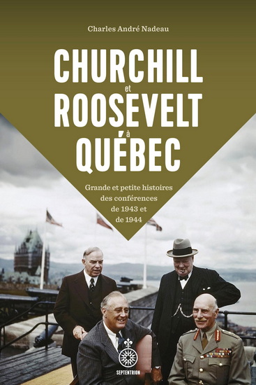 Churchill et Roosevelt à Québec : Grande et petite histoire des ...