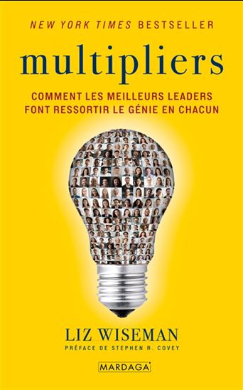 Multipliers : comment les meilleurs leaders font ressortir le génie en ...