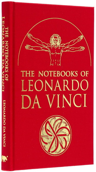 The Notebooks of Leonardo da Vinci: Selected Extracts from the Writings of the Renaissance ...