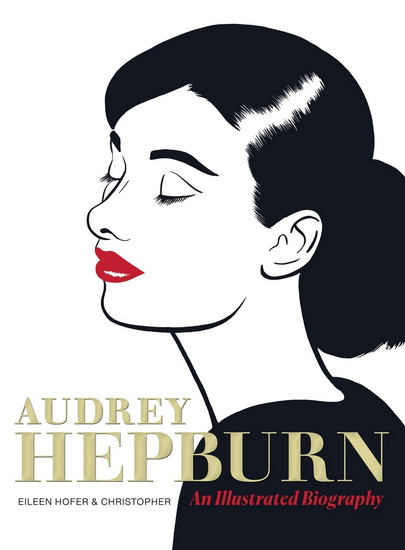 Audrey Hepburn : An Illustrated Biography | Archambault