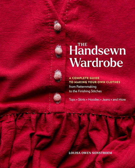 The Handsewn Wardrobe: A Complete Guide to Making Your Own Clothes from ...