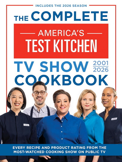The Complete America’s Test Kitchen TV Show Cookbook 2001–2026: Every ...