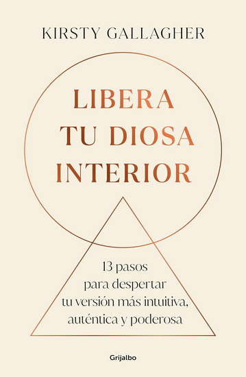 Libera tu Diosa interior: 13 pasos para despertar tu versión más intuitiva, auténtica y poderosa ...