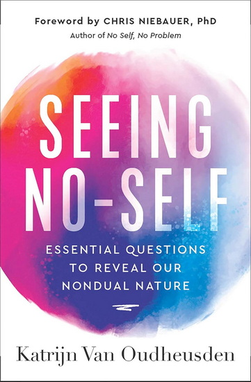 Seeing No-Self: Essential Questions to Reveal Our Nondual Nature ...
